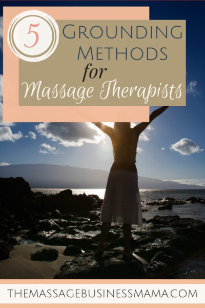 5 Grounding Techniques For Massage Therapists - The Massage Business Mama