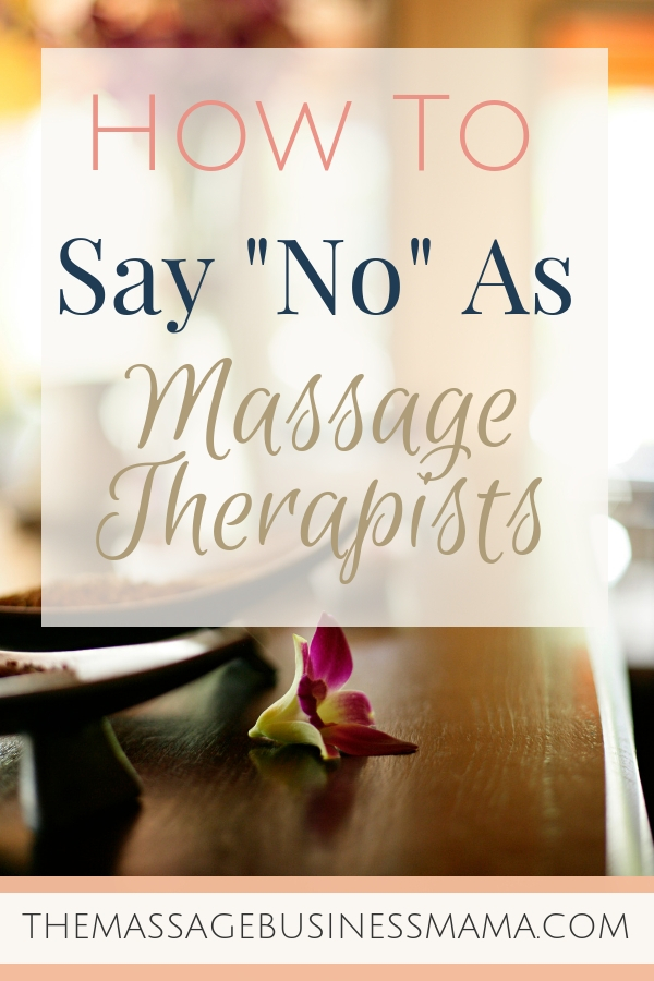 Saying "No" As Massage Therapists - The Massage Business Mama