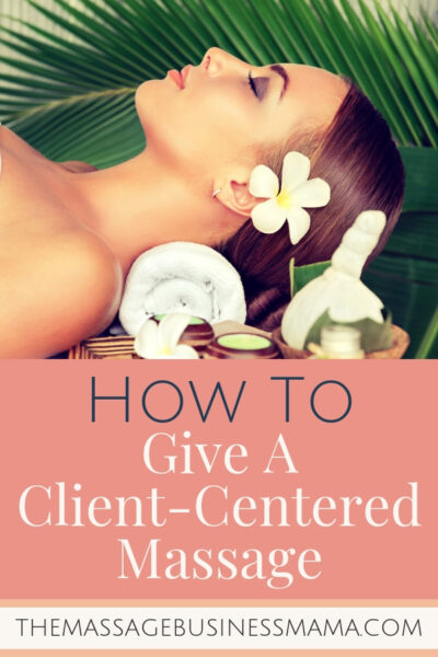 How to Give a Client-Centered Massage - The Massage Business Mama