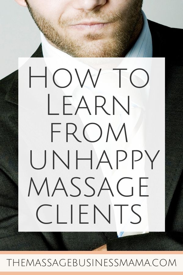 Learning From Unhappy Clients - The Massage Business Mama